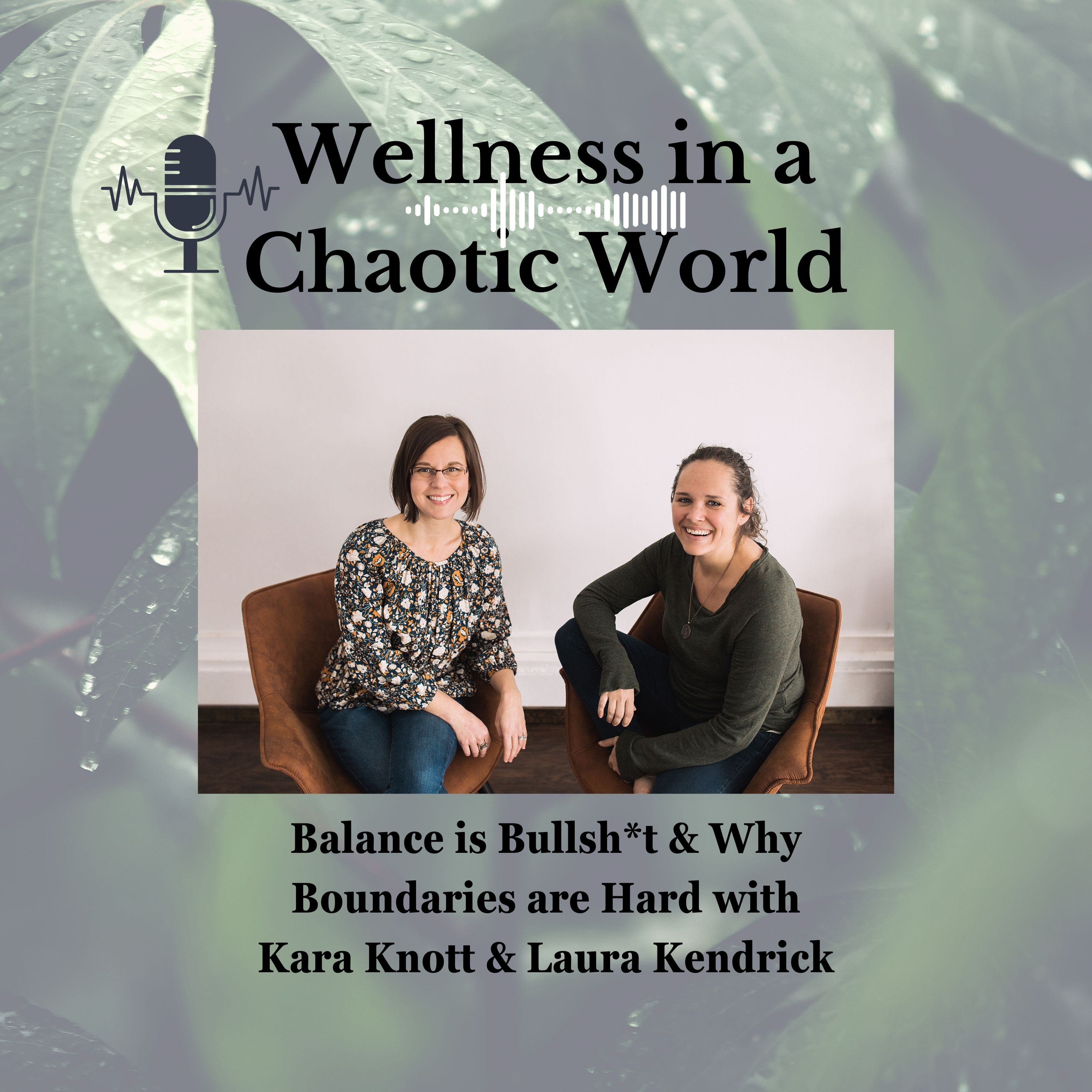 Balance is Bullsh*t & Why Boundaries are Hard with Kara Knott & Laura ...